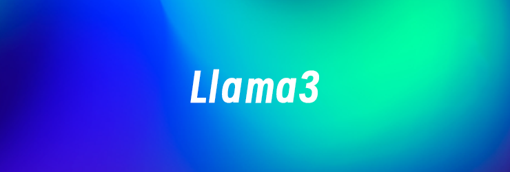 Meta开源Llama3大模型官网下载本地部署微调中文教程 – AI大模型数据库